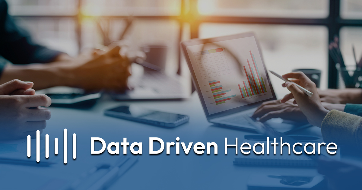 Data Driven Healthcare | Data Analytics for Healthcare Organizations